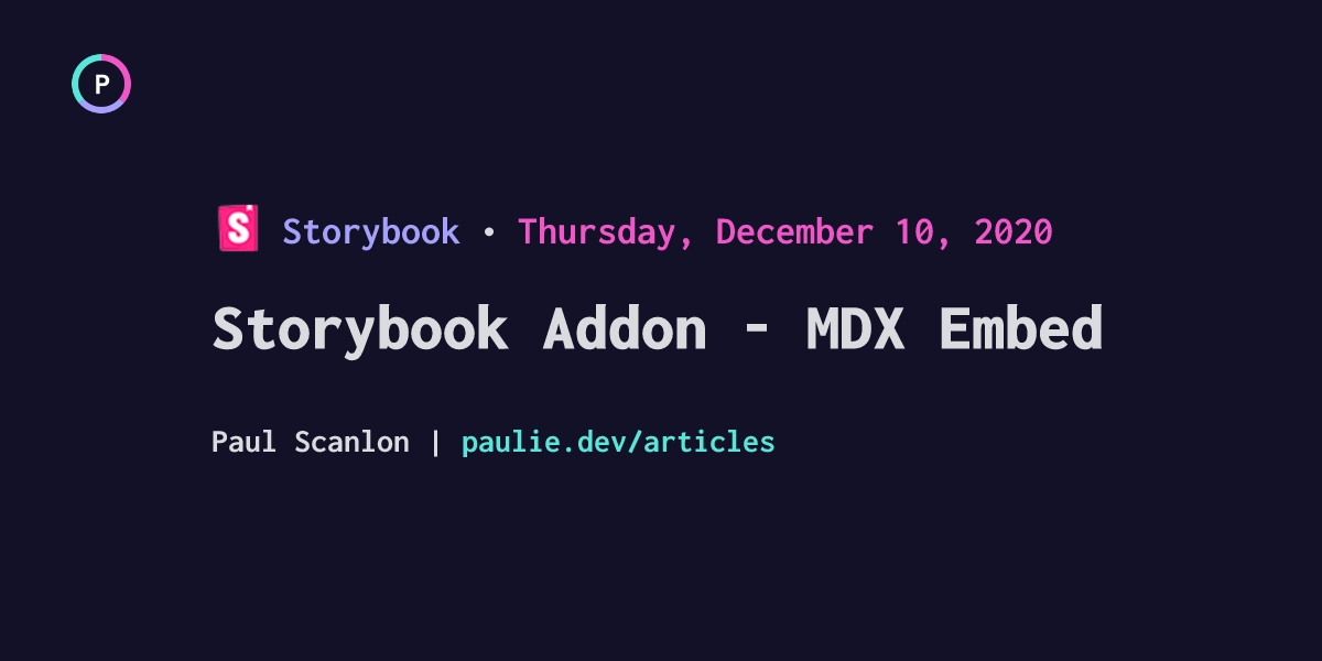 Paul Scanlon | Storybook Addon - MDX Embed Paul Scanlon | Storybook Addon - MDX Embed