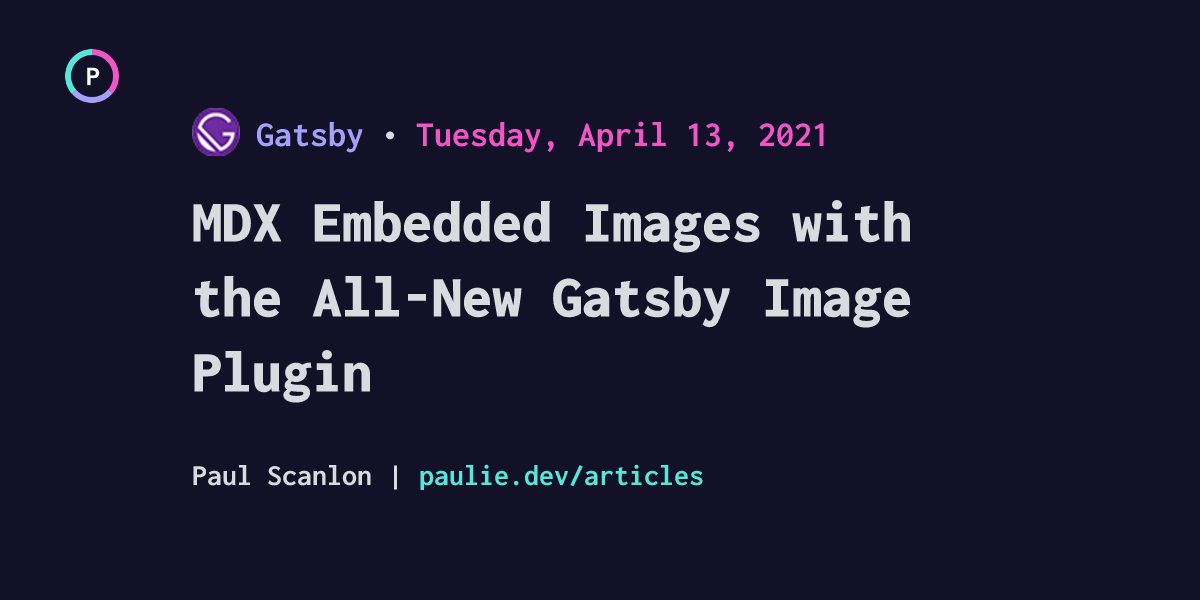 Paul Scanlon | MDX Embedded Images with the All-New Gatsby Image Plugin