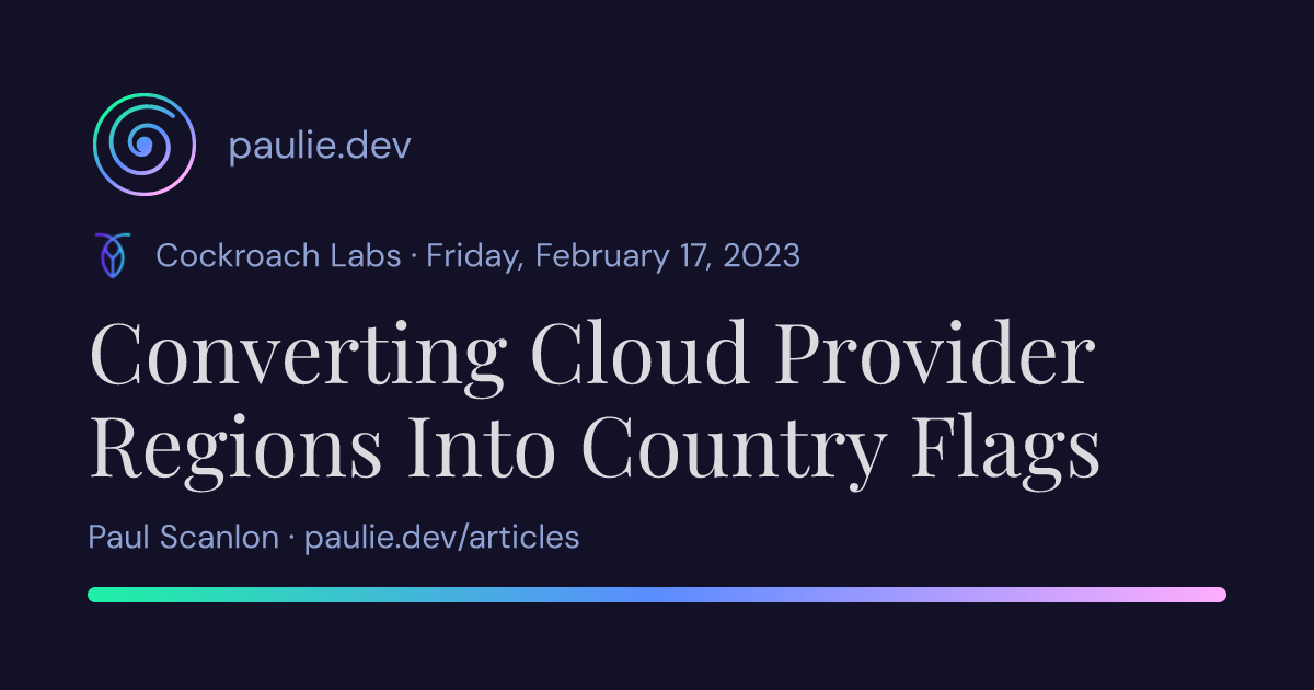 Paul Scanlon | Converting Cloud Provider Regions Into Country Flags
