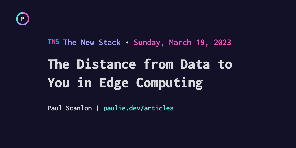 Paul Scanlon | The Distance from Data to You in Edge Computing