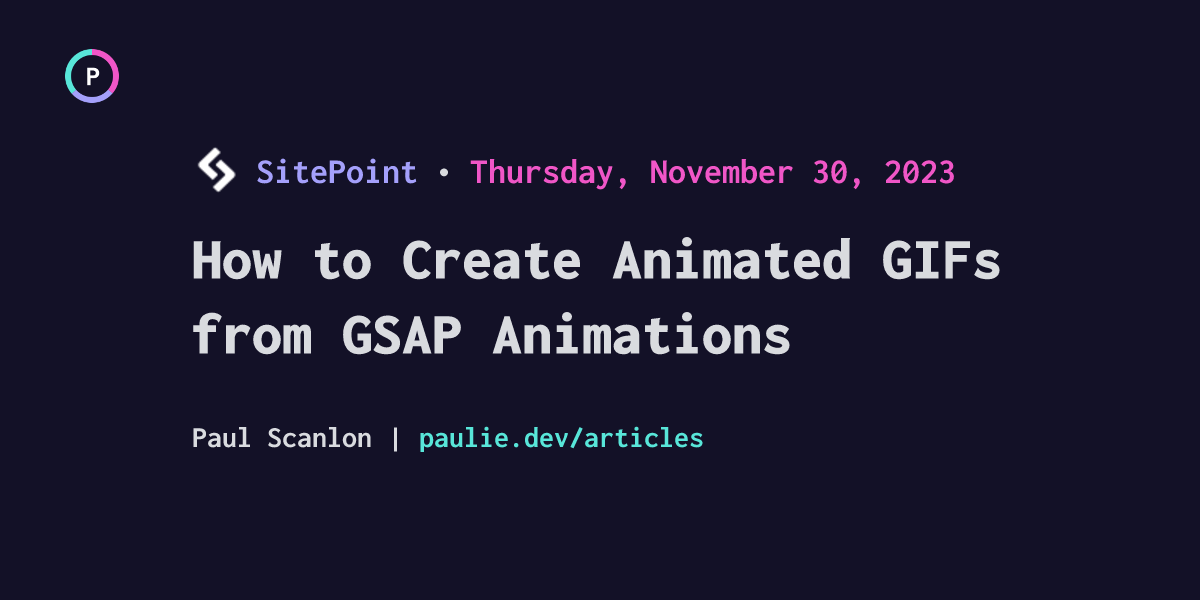 Paul Scanlon How To Create Animated S From Gsap Animations