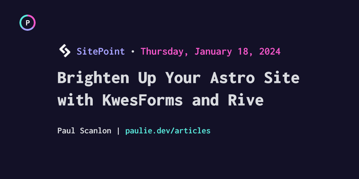 Paul Scanlon | Brighten Up Your Astro Site with KwesForms and Rive
