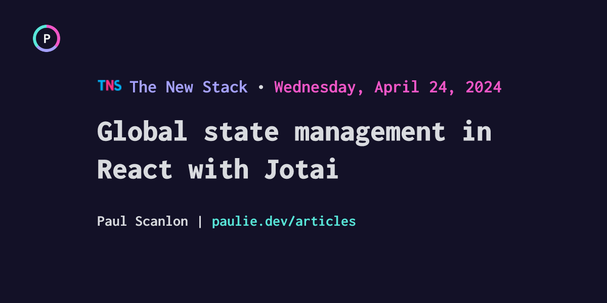 Paul Scanlon | Global state management in React with Jotai Paul Scanlon | Global state management in React with Jotai